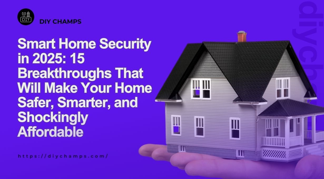 Smart Home Security In 2025: 15 Breakthroughs That Will Make Your Home Safer, Smarter, And ...