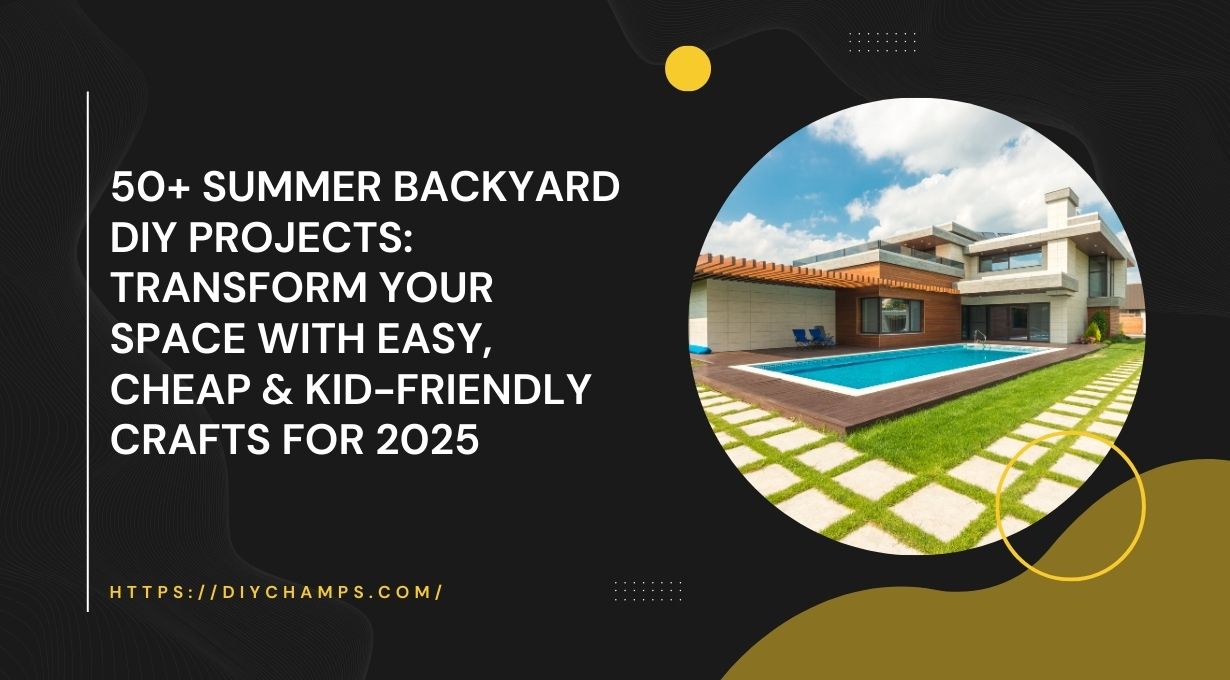 50+ Summer Backyard DIY Projects: Transform Your Space With Easy, Cheap ...